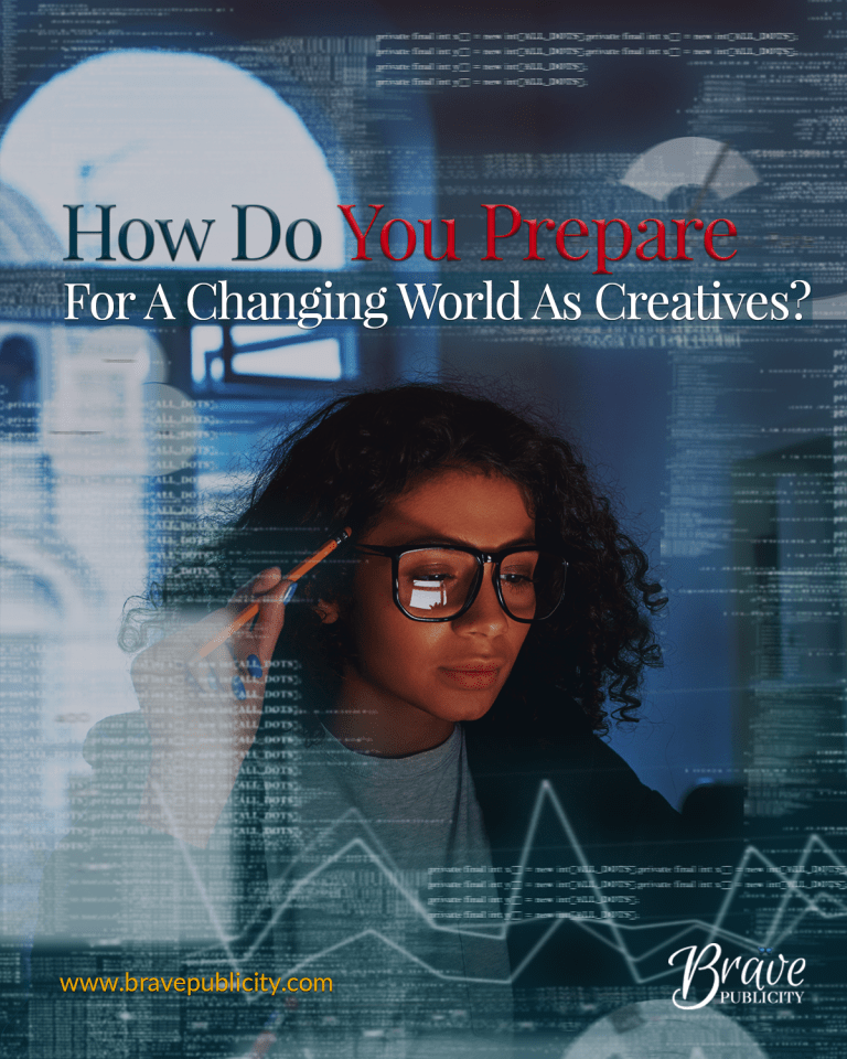 How Do You Prepare For A Changing World As Creatives? – Brave Publicity ...